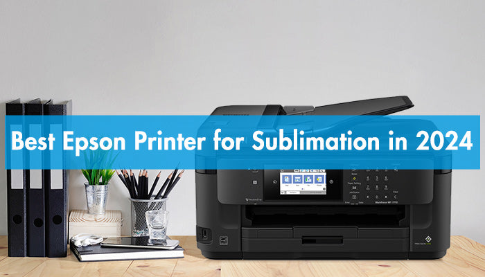 Best Epson Printer for Sublimation in 20
